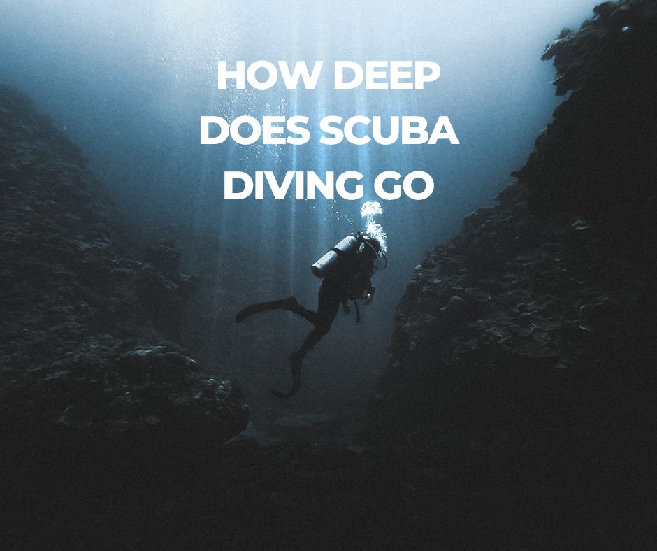 How Deep Does Scuba Diving Go - Water Comfort